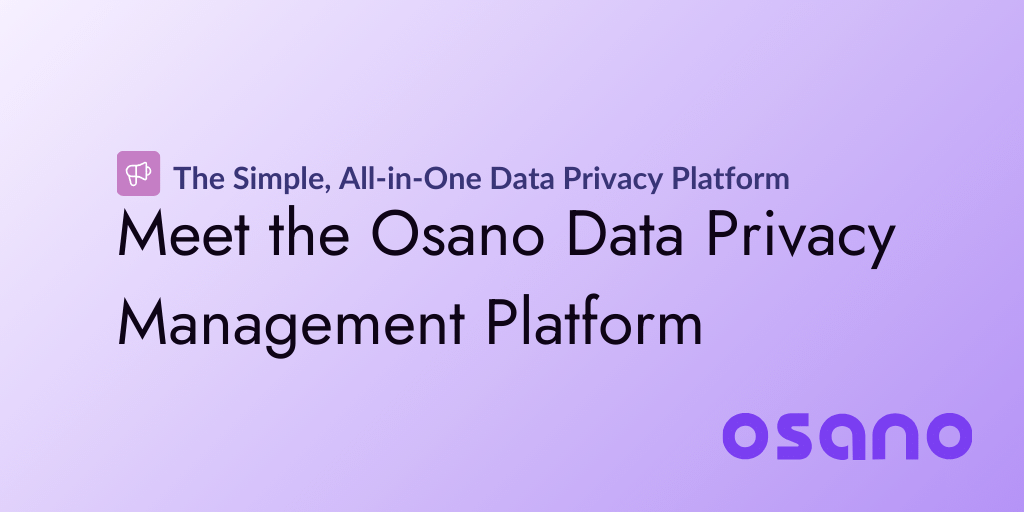 Meet the Osano Data Privacy Management Platform | Osano